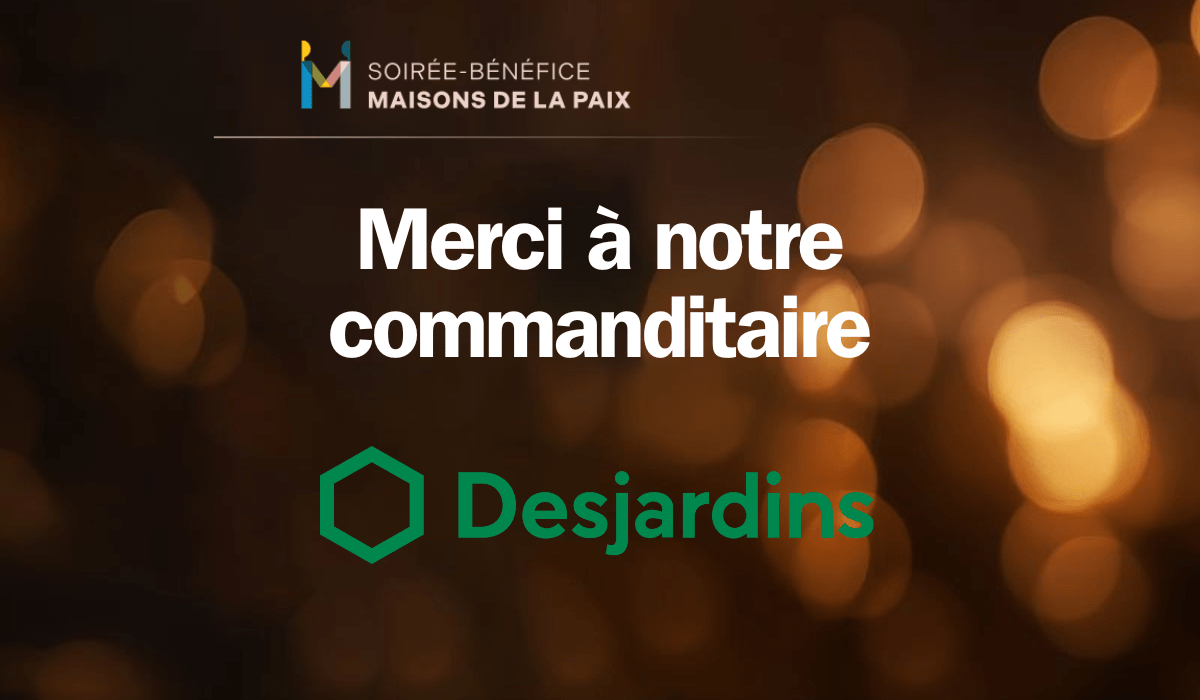 Merci à notre commanditaire Desjardins | Maisons de la Paix