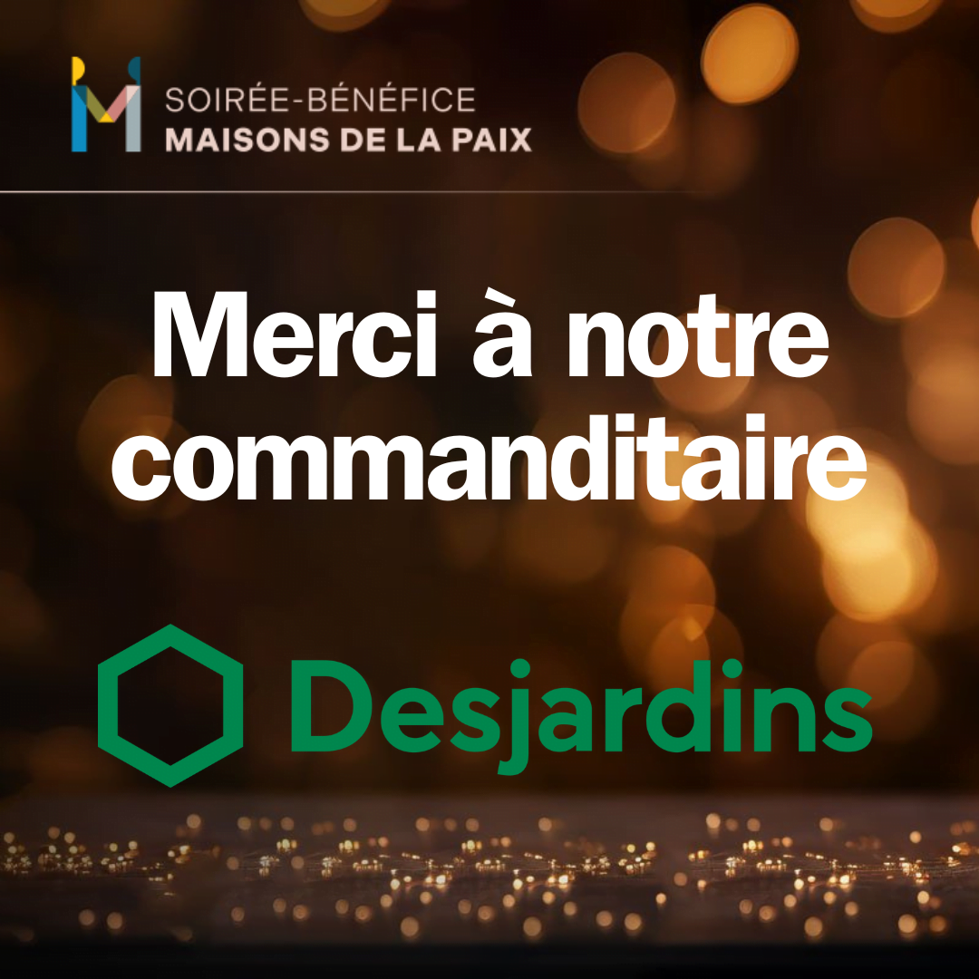 Merci à notre commanditaire Desjardins | Maisons de la Paix